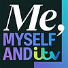 Listen to Me, Myself and ITV Podcast