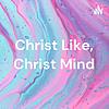 استمع إلى بودكاست Christ Like, Christ Mind