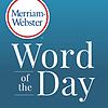 Listen to Merriam-Webster's Word of the Day Podcast