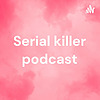 Слухайте подкаст Serial killer podcast