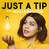 Listen to Just a Tip with Megan Batoon Podcast