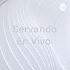 Escucha Servando En Vivo Podcast