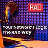 Your Network’s Edge: The RAD Way ポッドキャストを聞こう