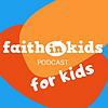 Listen to Faith in Kids 4 KIDS Podcast
