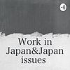 Listen to Work in Japan&Japan issues Podcast